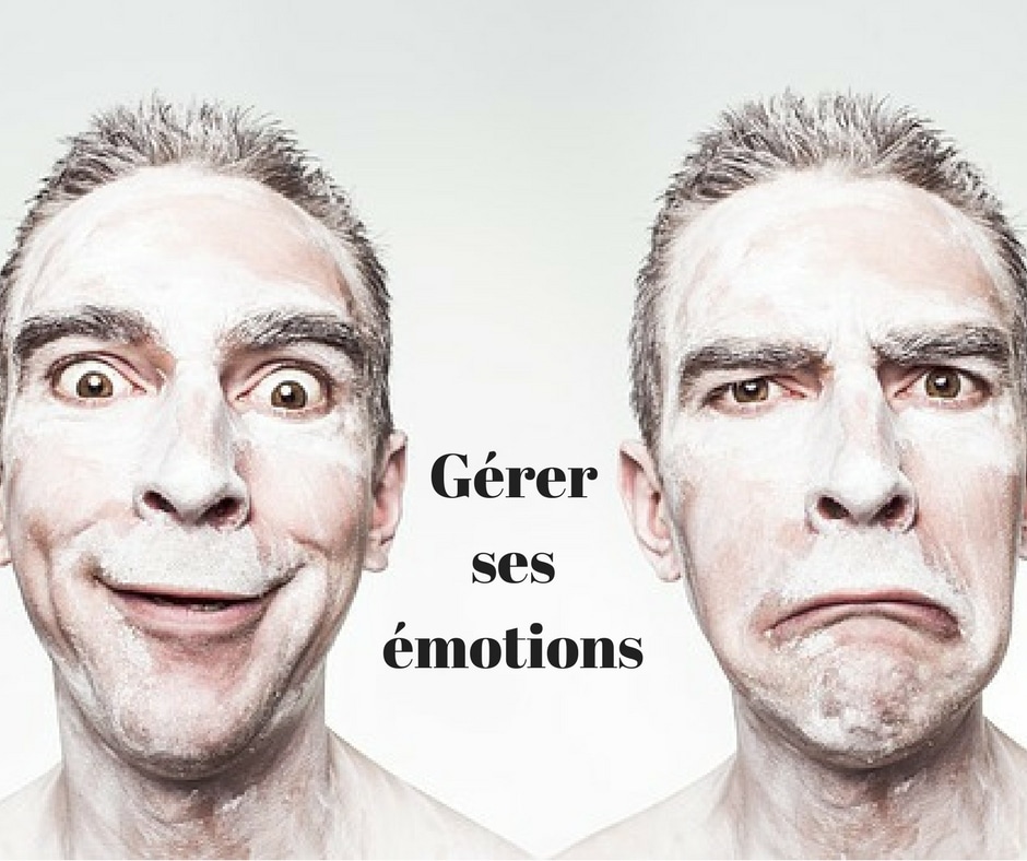 Gérer ses émotions, des conseils pour les comprendre et les surmonter